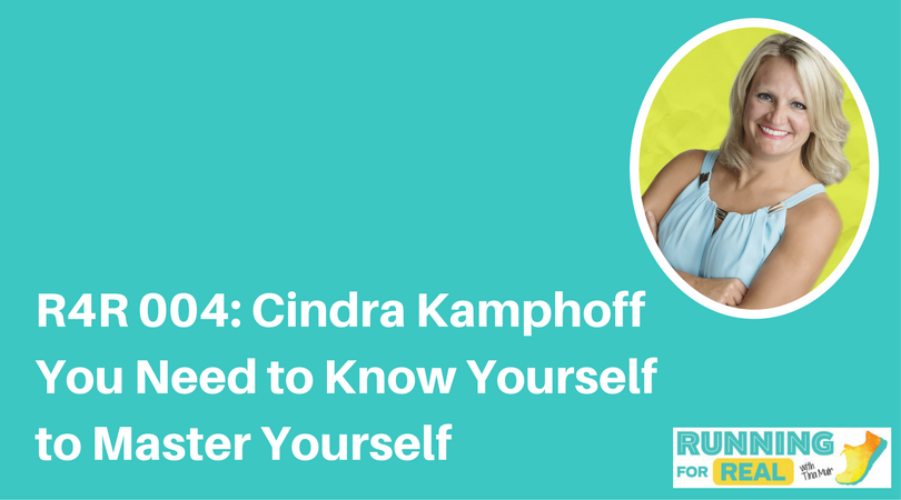 Cindra Kamphoff: You Need to Know Yourself to Master Yourself - R4R 004 ...