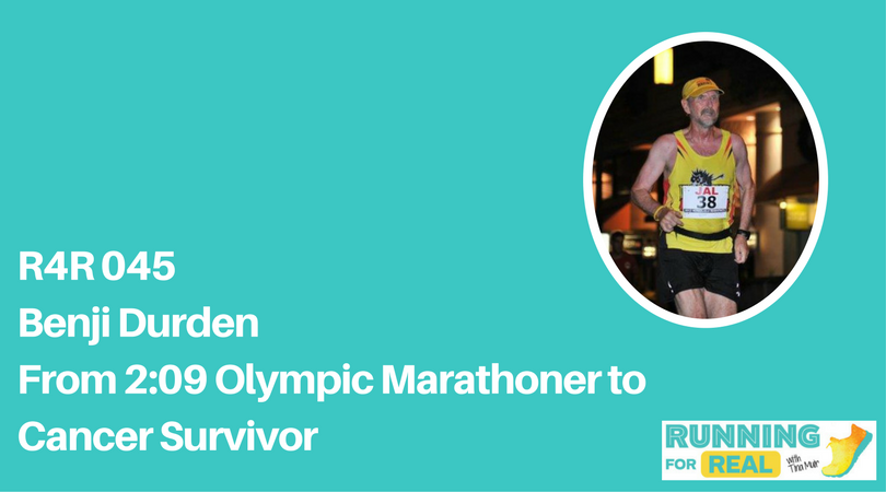 Benji Durden: From 2:09 Olympic Marathoner to Cancer Survivor -R4R 045 ...