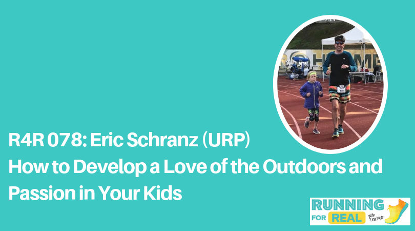 Eric Schranz: How to Develop a Love of the Outdoors and Passion in Your ...