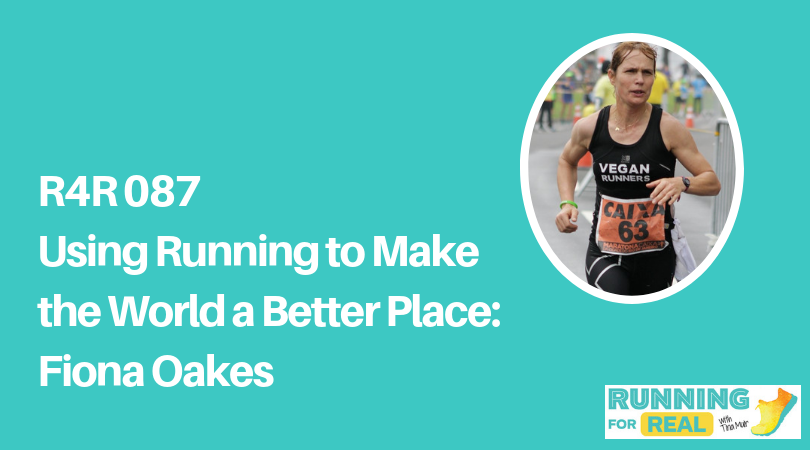 Fiona Oakes: Using Running to Make the World a Better Place- R4R 087 ...