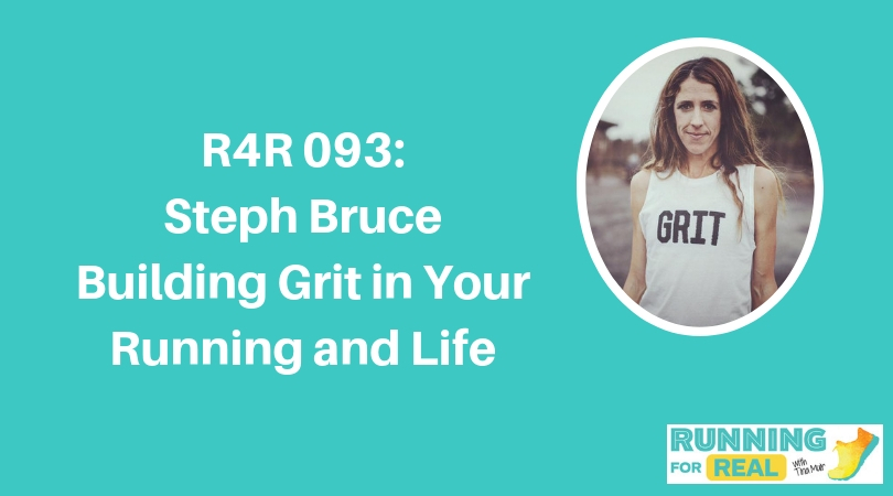 Steph Bruce: Building Grit in Your Running and Life-R4R 093 - Running ...