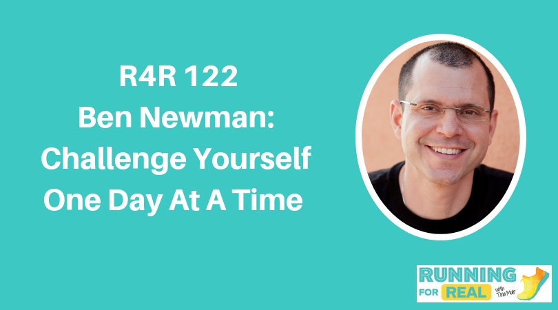 Ben Newman: Challenge Yourself One Day At A Time -R4R 122 - Running For ...