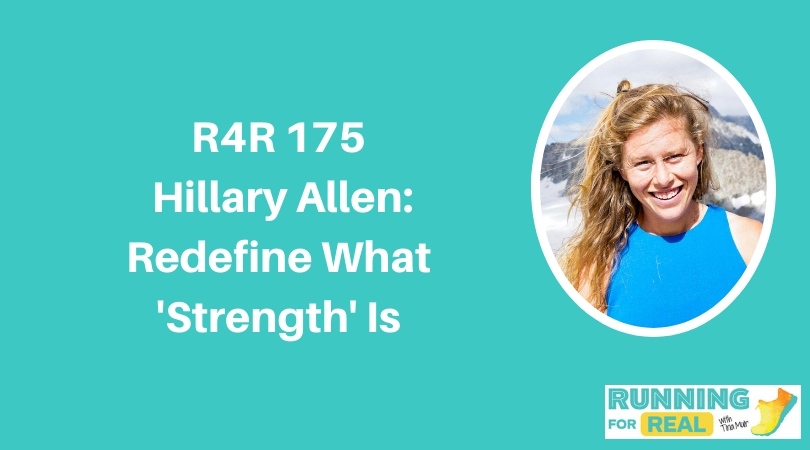 Hillary Allen: Redefine What 'Strength' Is -R4R 175 - Running For Real ...