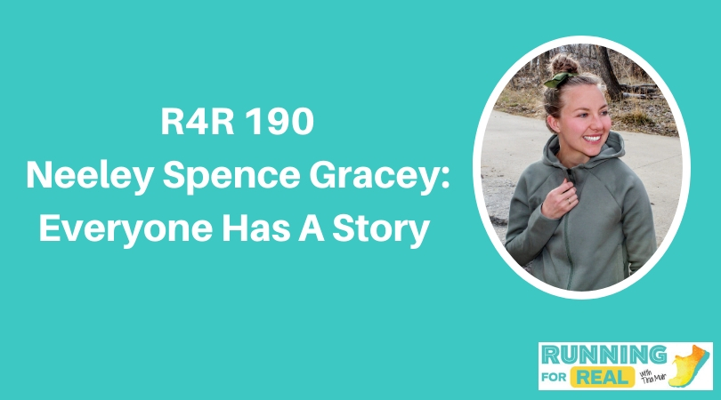 Neely Spence Gracey: Everyone Has A Story - R4R 190 - Running For Real ...