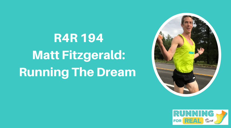 Matt Fitzgerald: Running The Dream - R4R 194 - Running For Real with ...